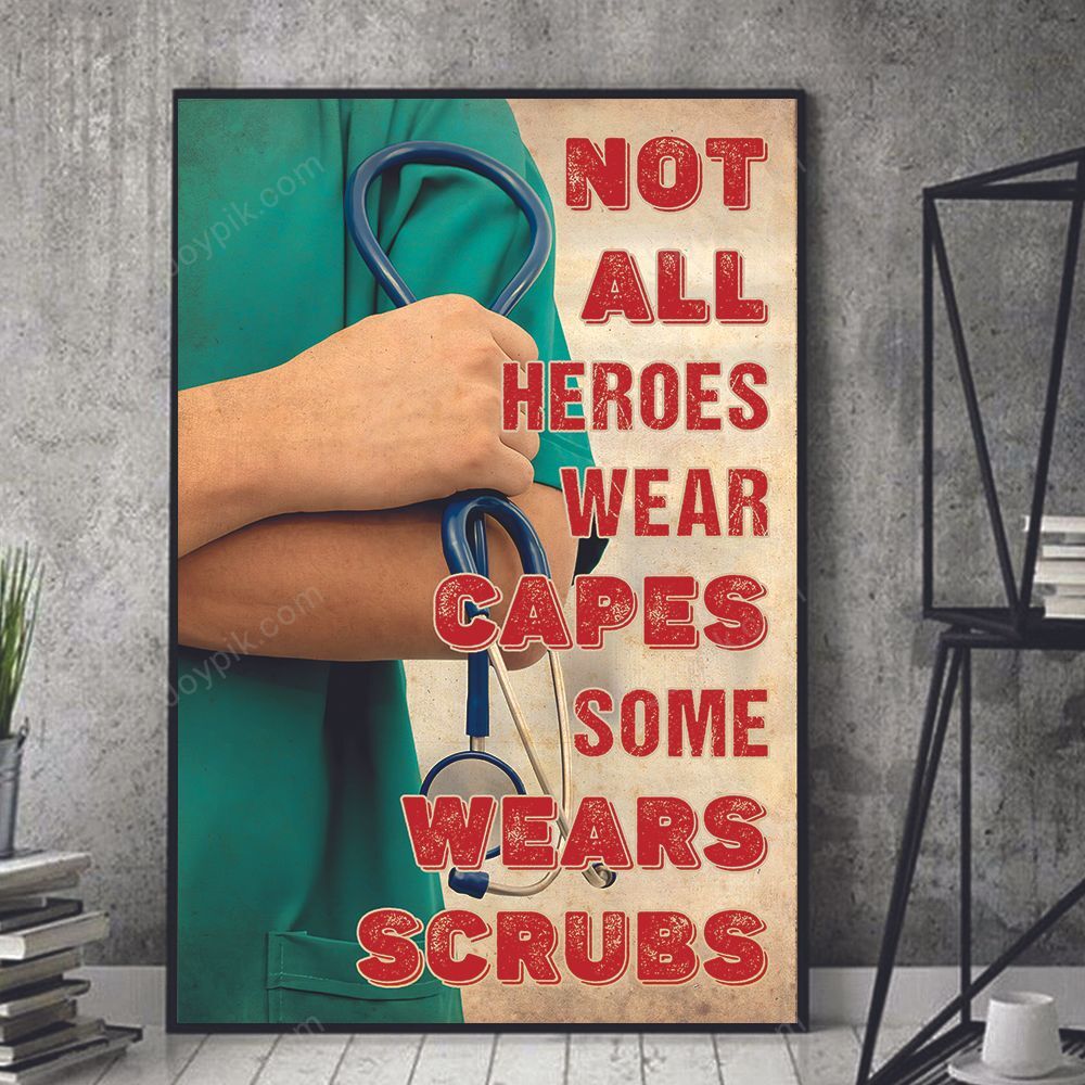 Not All Heroes Wear Capes Some Wears Scrubs Poster – Posterveto