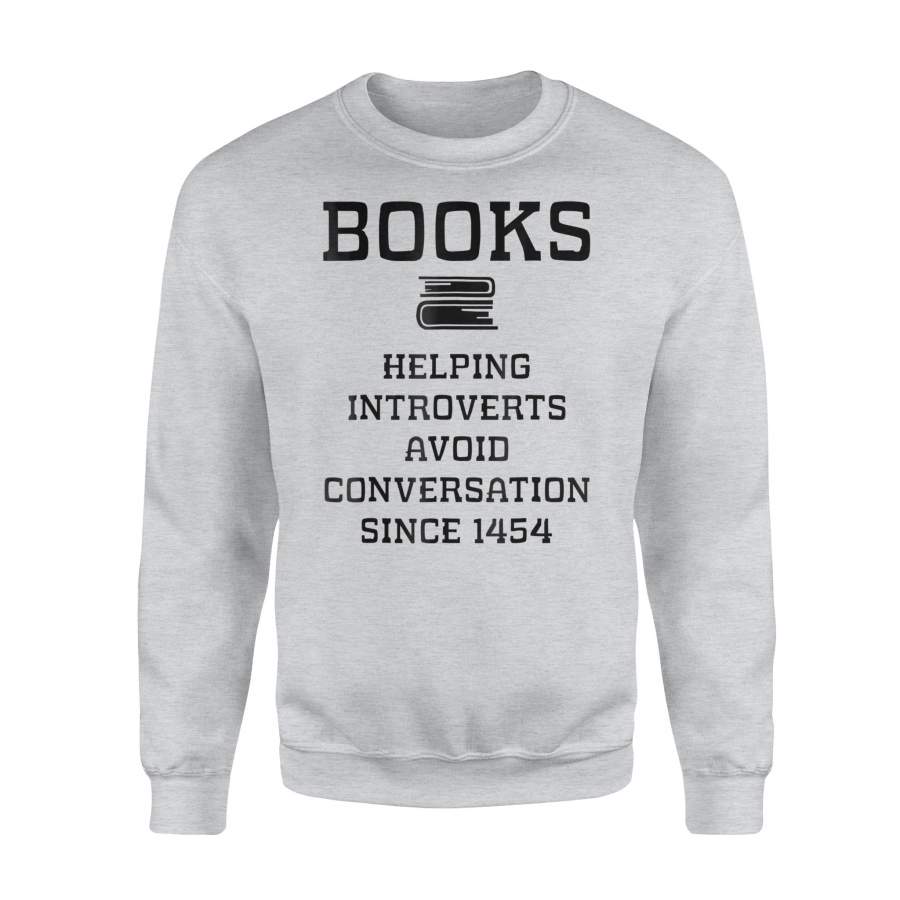 Books Helping Introverts Avoid Conversation Since 1454 Sweatshirt ... Books Helping Introverts Avoid Conversation Since 1454 Sweatshirt ...