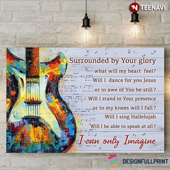 Guitar I Can Only Imagine Horizontal Poster Ln Surrounded By Your Glory ...