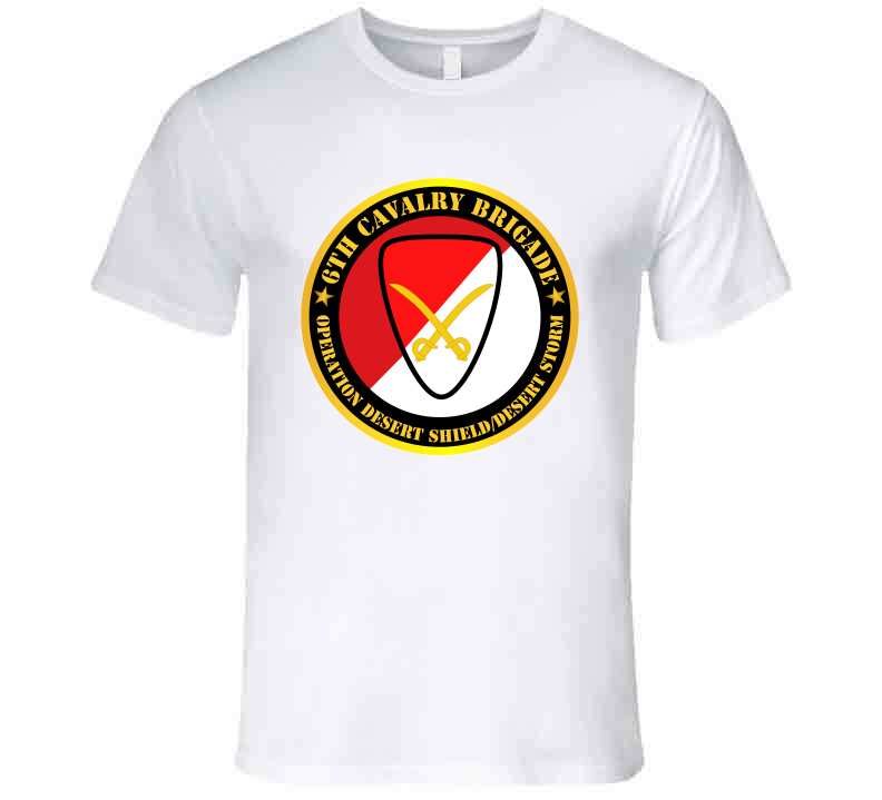 Army - 6Th Cavalry Brigade - Operation Desert Shield - Desert Storm T Shirt - Jasaust Store