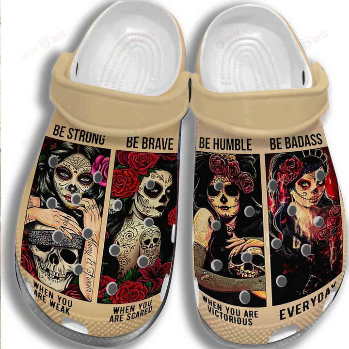 Sugar Skull Girl Be Strong Humble Be Brave Badass Crocss Classic Clogs ...
